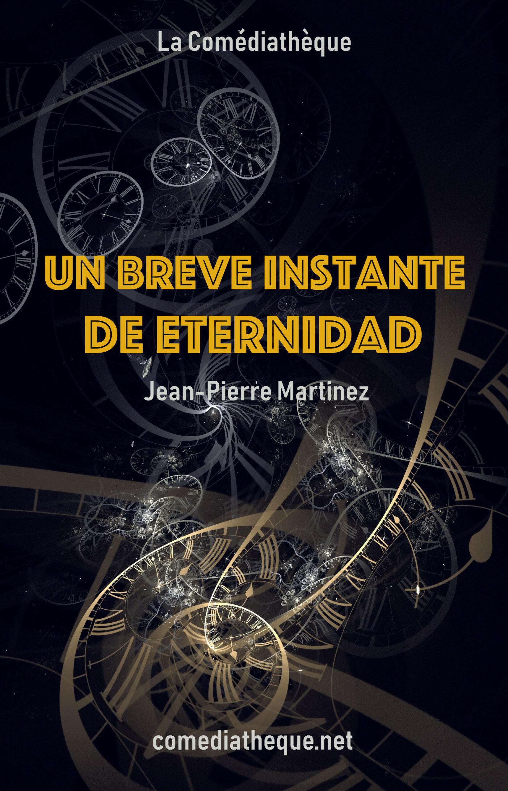 Un breve instante de eternidad - Jean-Pierre Martinez dramaturgo